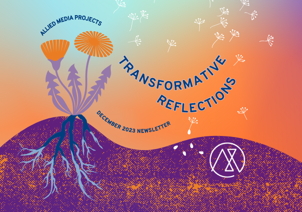 Transformative Reflections Allied Media Projects